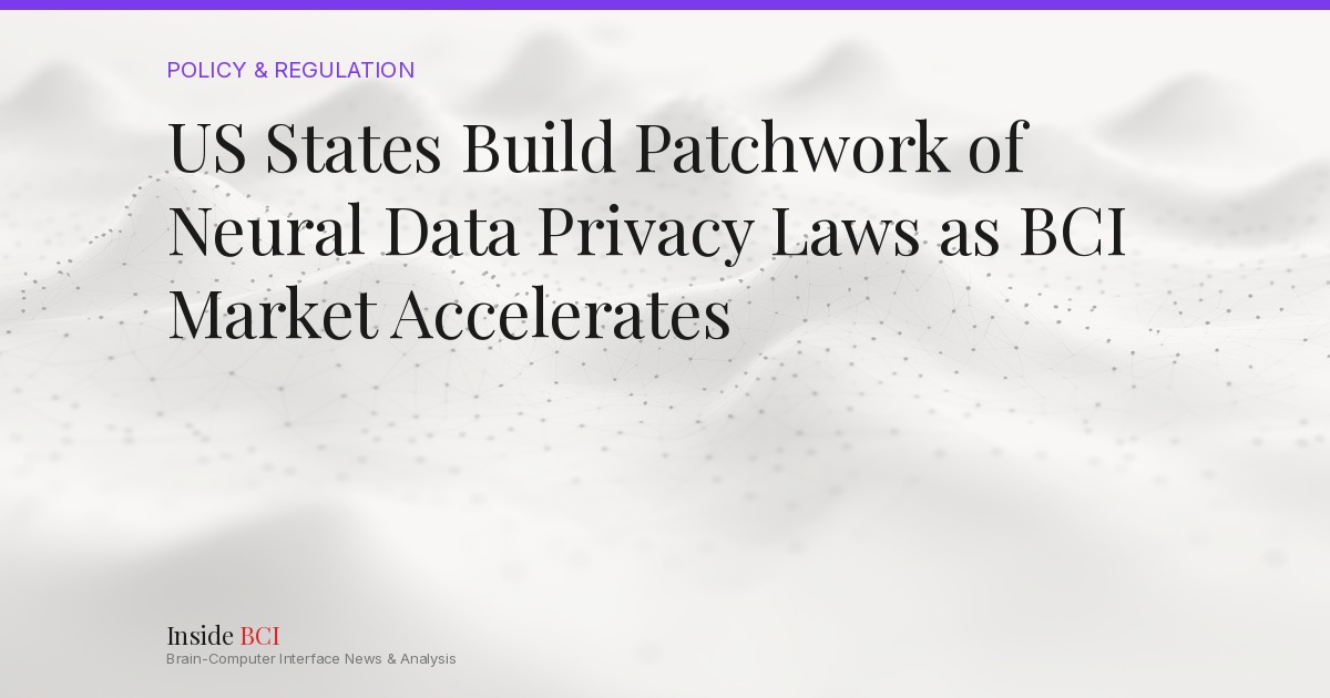 US States Build Patchwork of Neural Data Privacy Laws as BCI Market ...