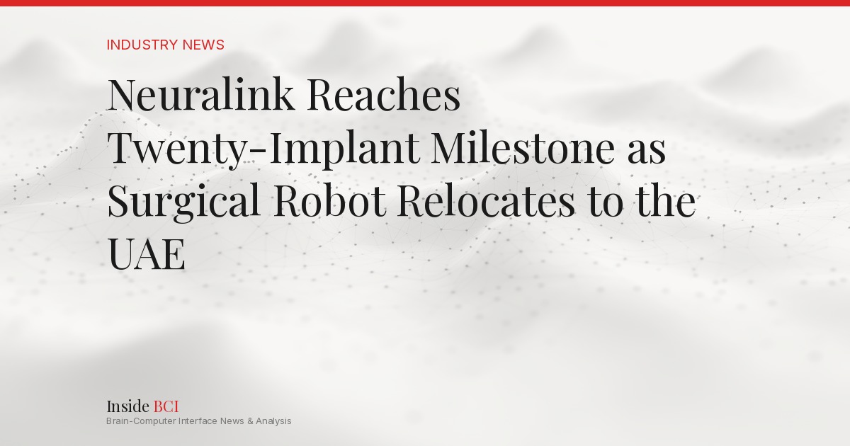 Neuralink Reaches Twenty-Implant Milestone as Surgical Robot Relocates ...