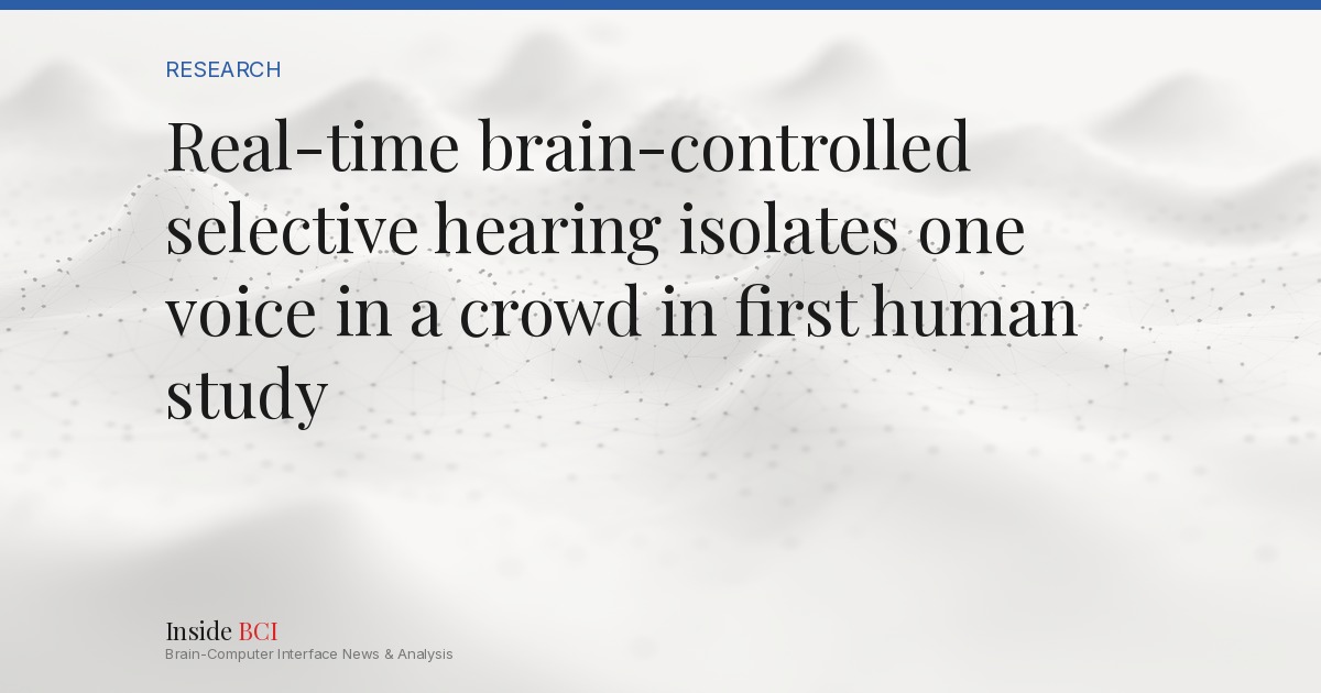 Real-time brain-controlled selective hearing isolates one voice in a ...